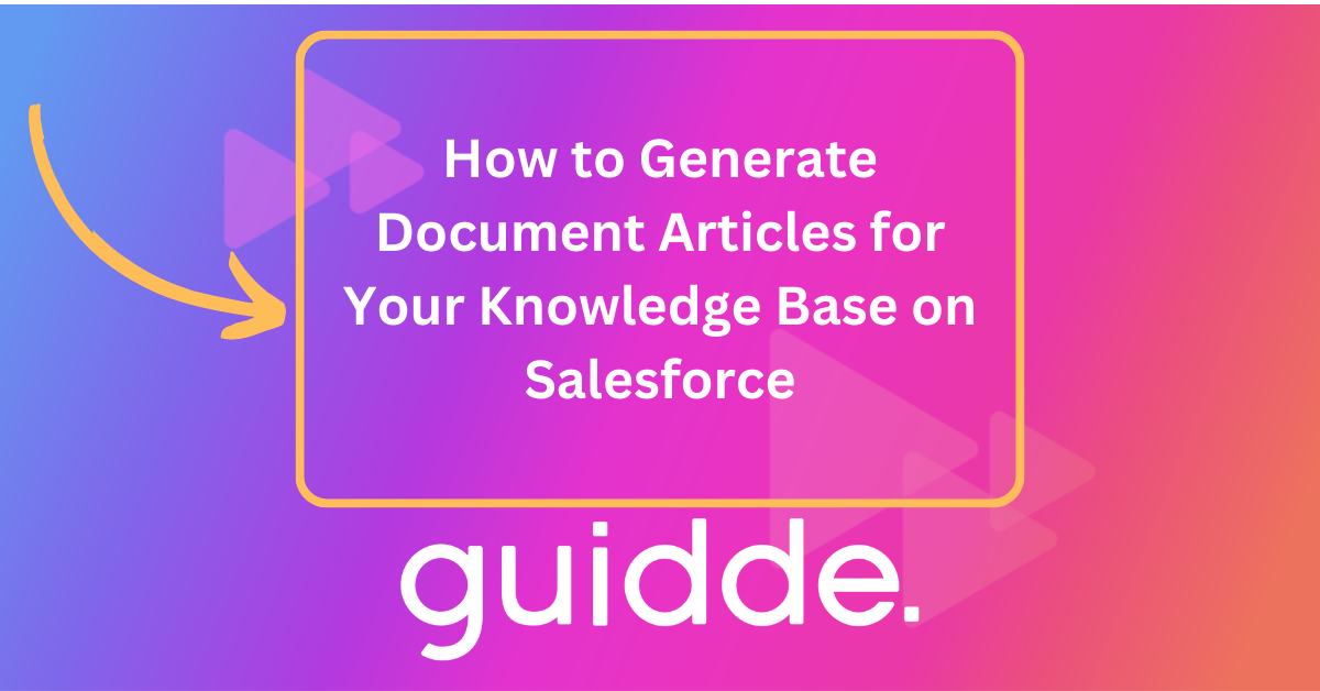 How to Generate Document Articles for Your Knowledge Base on Salesforce | Guidde